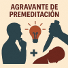 Agravante de premeditación: qué es, cuándo se aplica y diferencias con ...